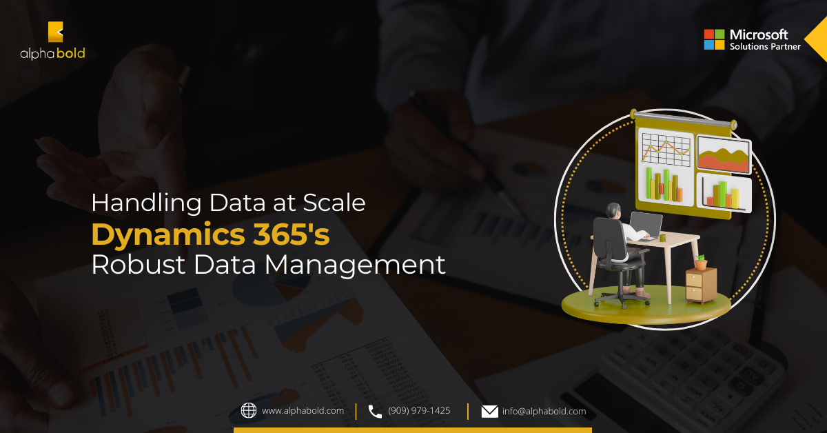 Handling Data at Scale: Dynamics 365's Robust Data Management Handling Data at Scale: Dynamics 365's Robust Data Management