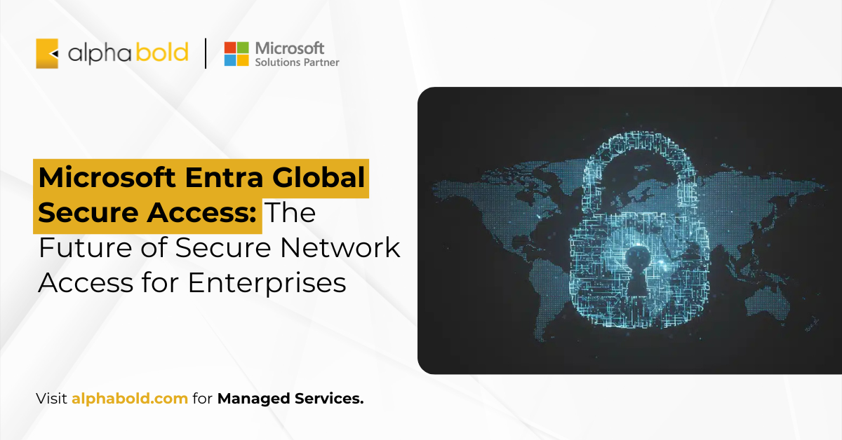 Microsoft Entra Global Secure Access: Future of Network Security