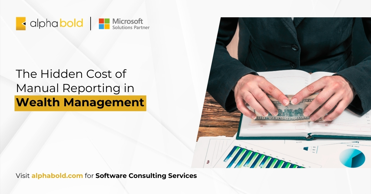 The Hidden Cost of Manual Reporting in Wealth Management